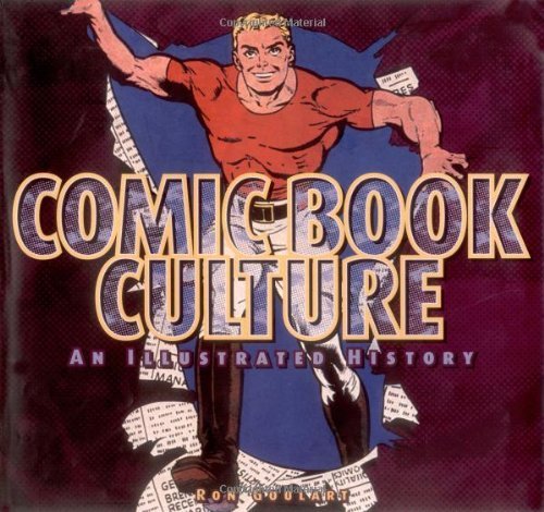 Comic Book Culture: An Illustrated History by Ron Goulart (2000-06-01 ...