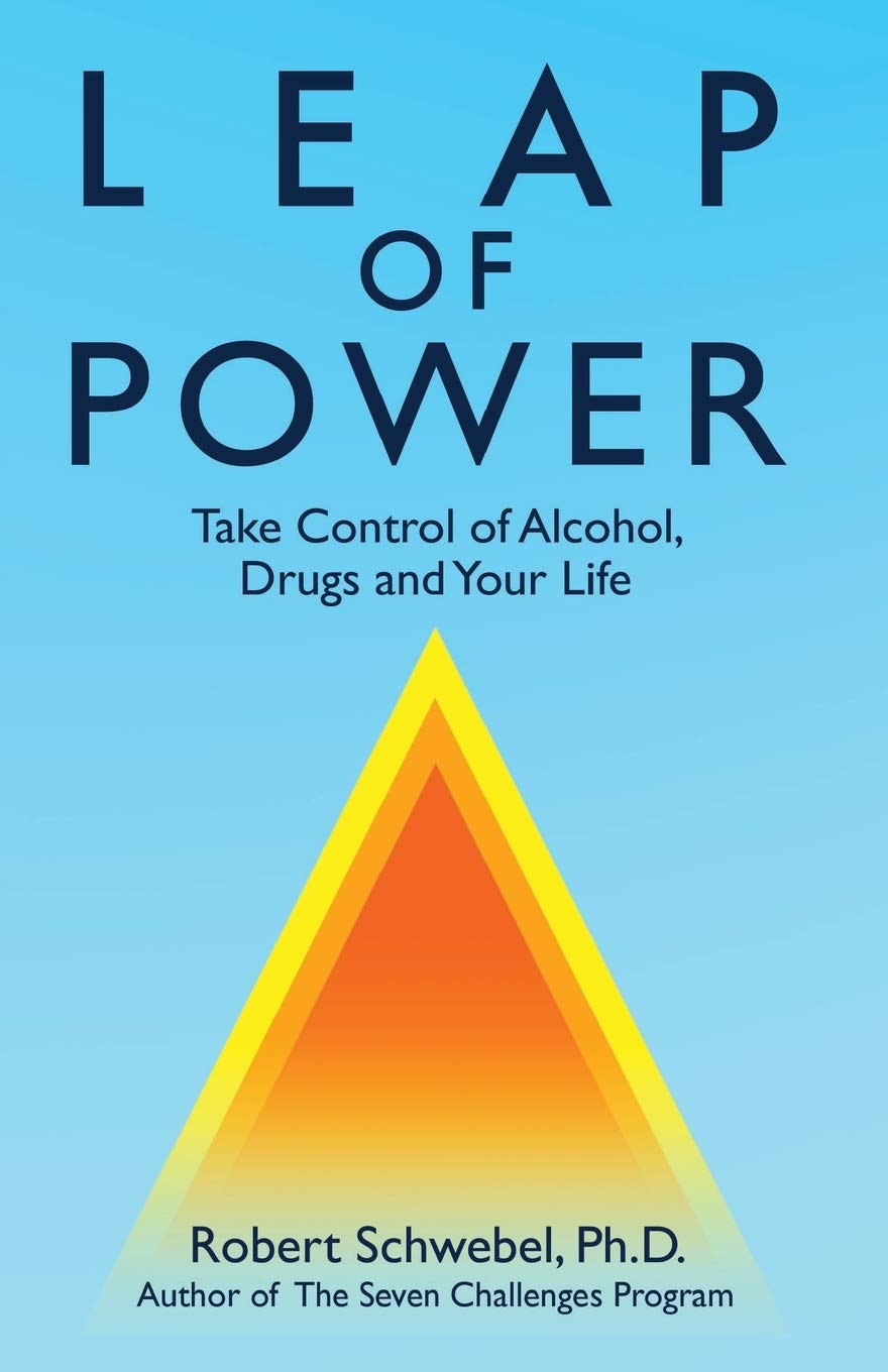 Leap of Power: Take Control of Alcohol, Drugs and Your Life: Schwebel ...