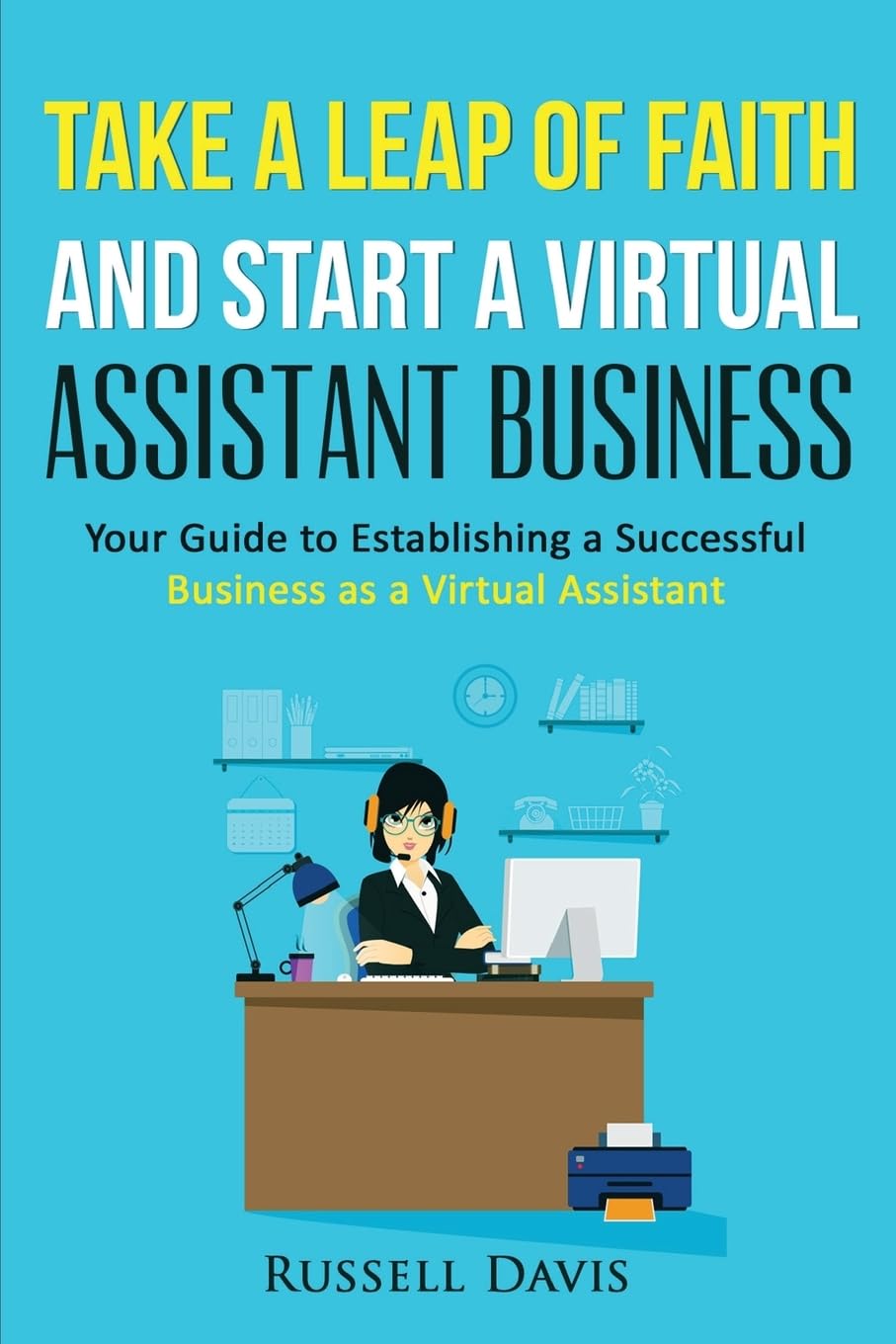 Take a Leap of Faith And Start a Virtual Assistant Business: Your Guide ...