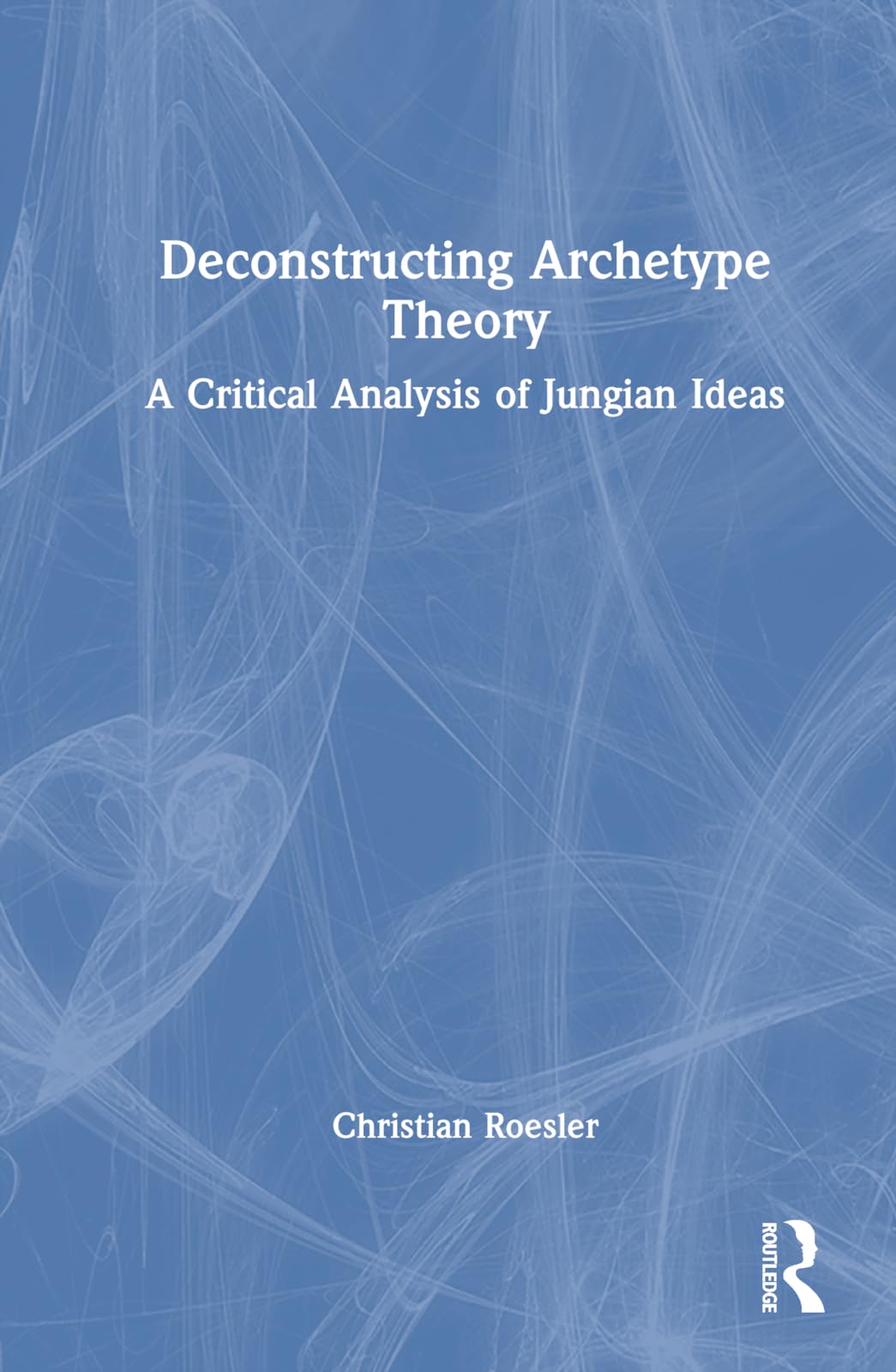 Amazon.com: Deconstructing Archetype Theory: 9781032390505: Roesler ...