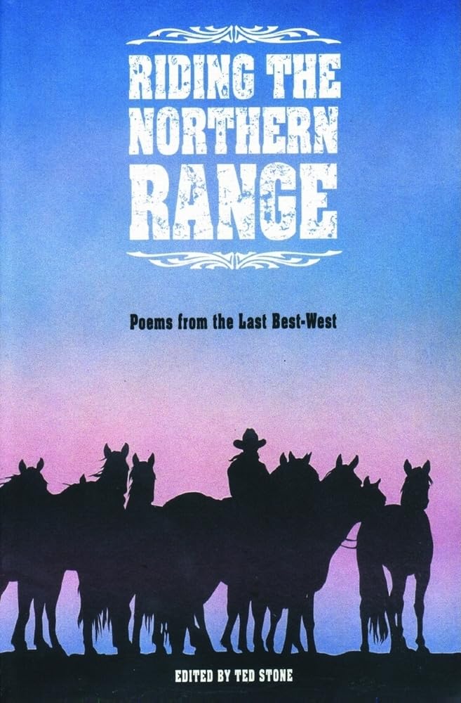 Riding the Northern Range: Poems from the Last Best-West: Stone, Ted ...