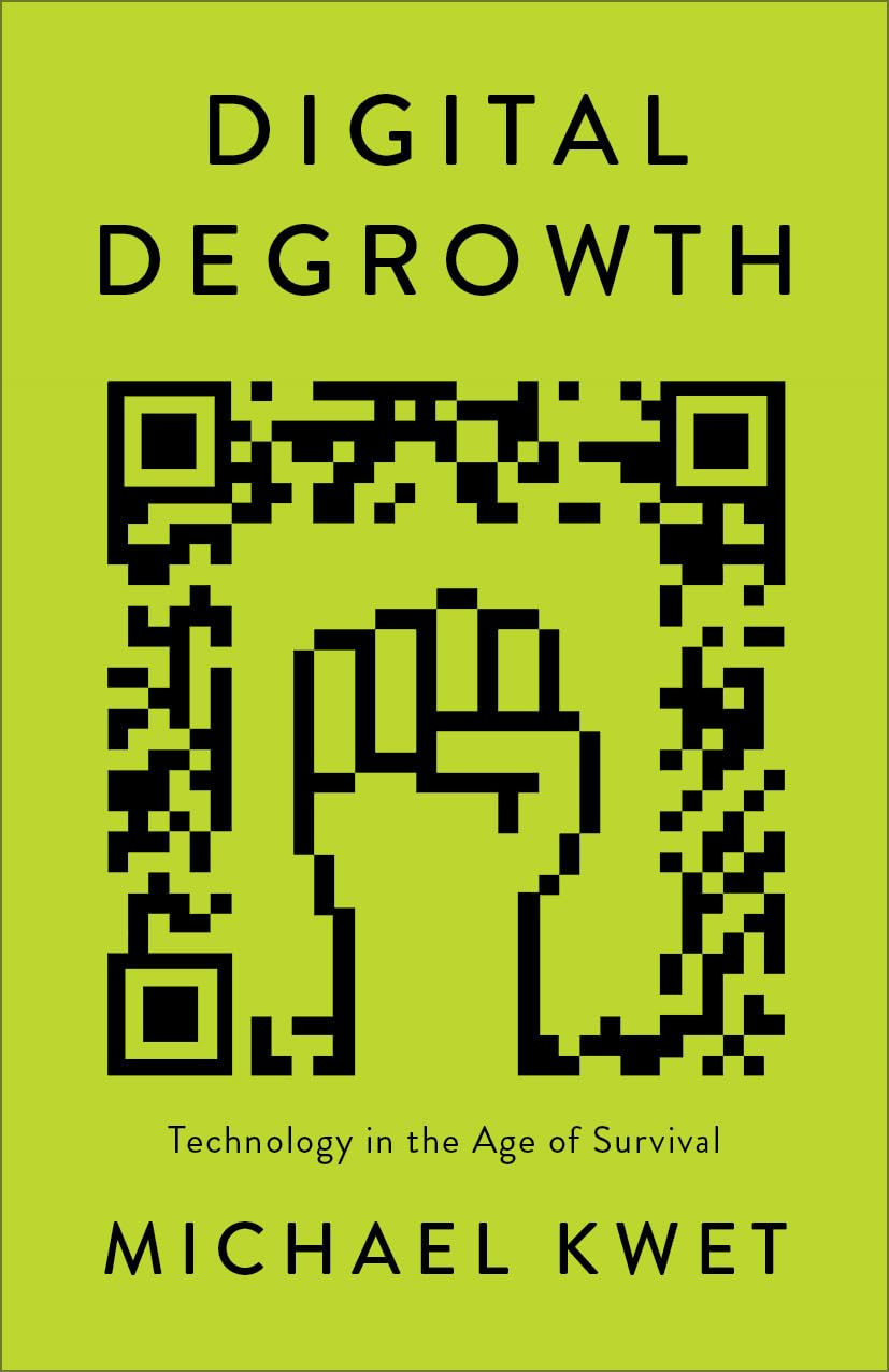 Digital Degrowth: Technology in the Age of Survival: Kwet, Michael ...