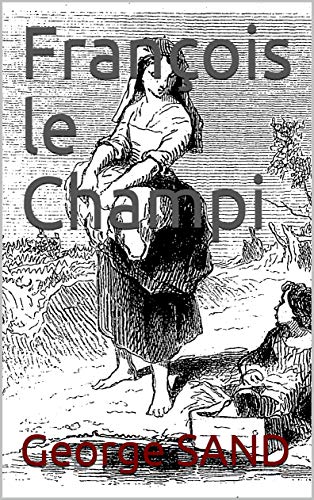 François le Champi (annoté de la biographie de l'auteur) (French ...
