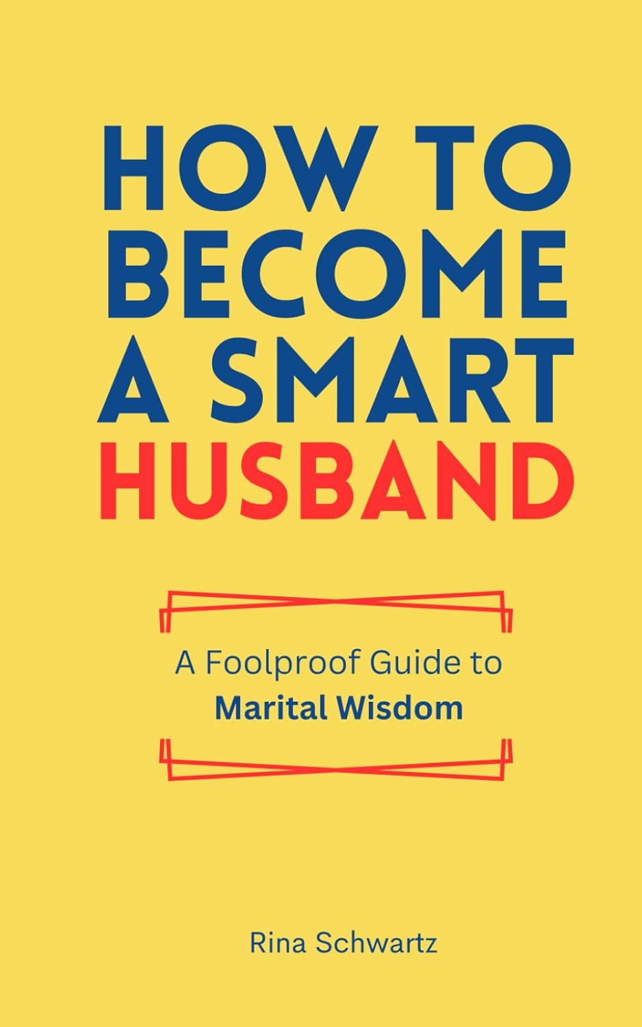 How to Become a Smart Husband: A Foolproof Guide to Marital Wisdom ...