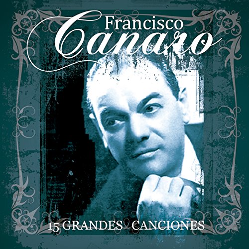 Amazon.com: 15 Grandes Canciones : Francisco Canaro: Digital Music
