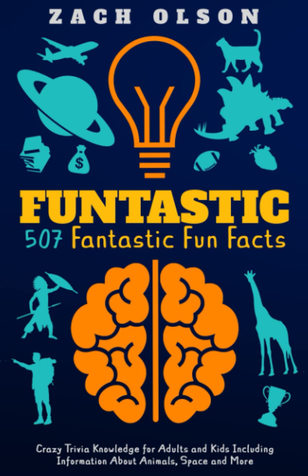 Funtastic! 507 Fantastic Fun Facts: Crazy Trivia Knowledge for Kids and ...