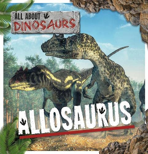 Allosaurus (All About Dinosaurs): Mignonne Gunasekara: 9781839271403 ...