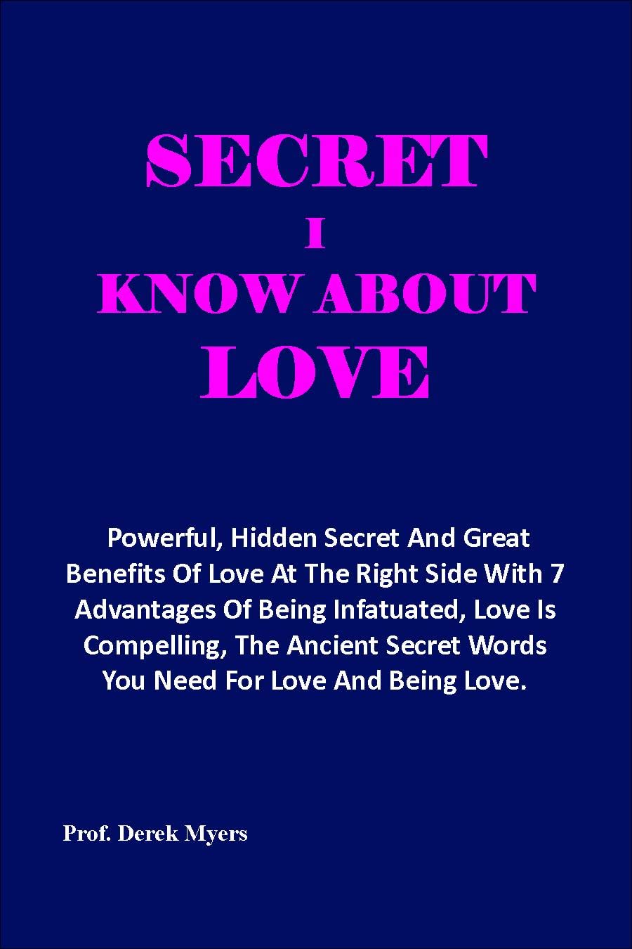 Amazon.com: SECRET I KNOW ABOUT LOVE: Powerful, Hidden Secret And Great ...