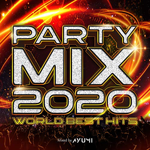 Amazon.co.jp: PARTY MIX 2020 -WORLD BEST HITS- mixed by DJ AYUMI : DJ AYUMI: デジタルミュージック