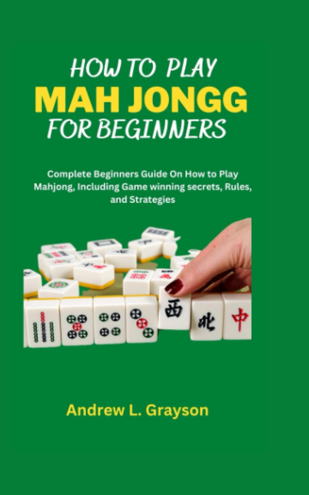 HOW TO PLAY MAH JONGG FOR BEGINNERS: Complete Beginners Guide On How to ...