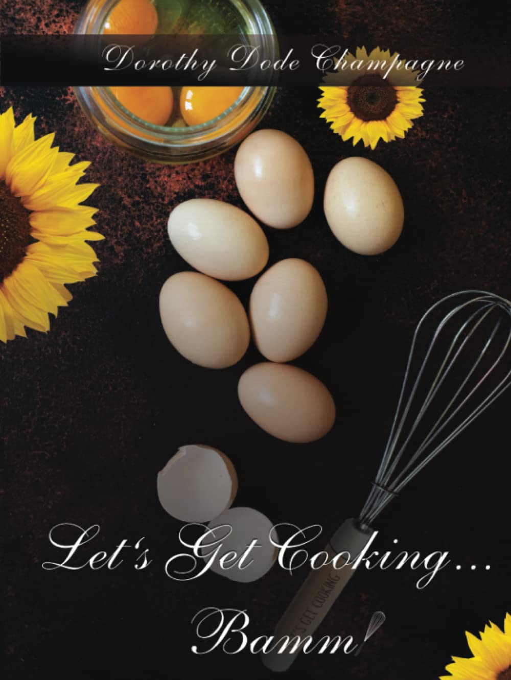 Let's Get Cooking... Bamm!: Dorothy Dode Champagne: 9798845851031 ...