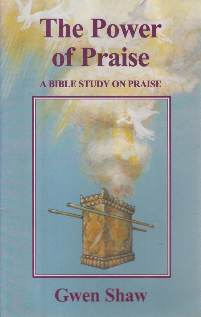 The Power of Praise. A Bible Study on Praise: Gwen Shaw: Amazon.com: Books