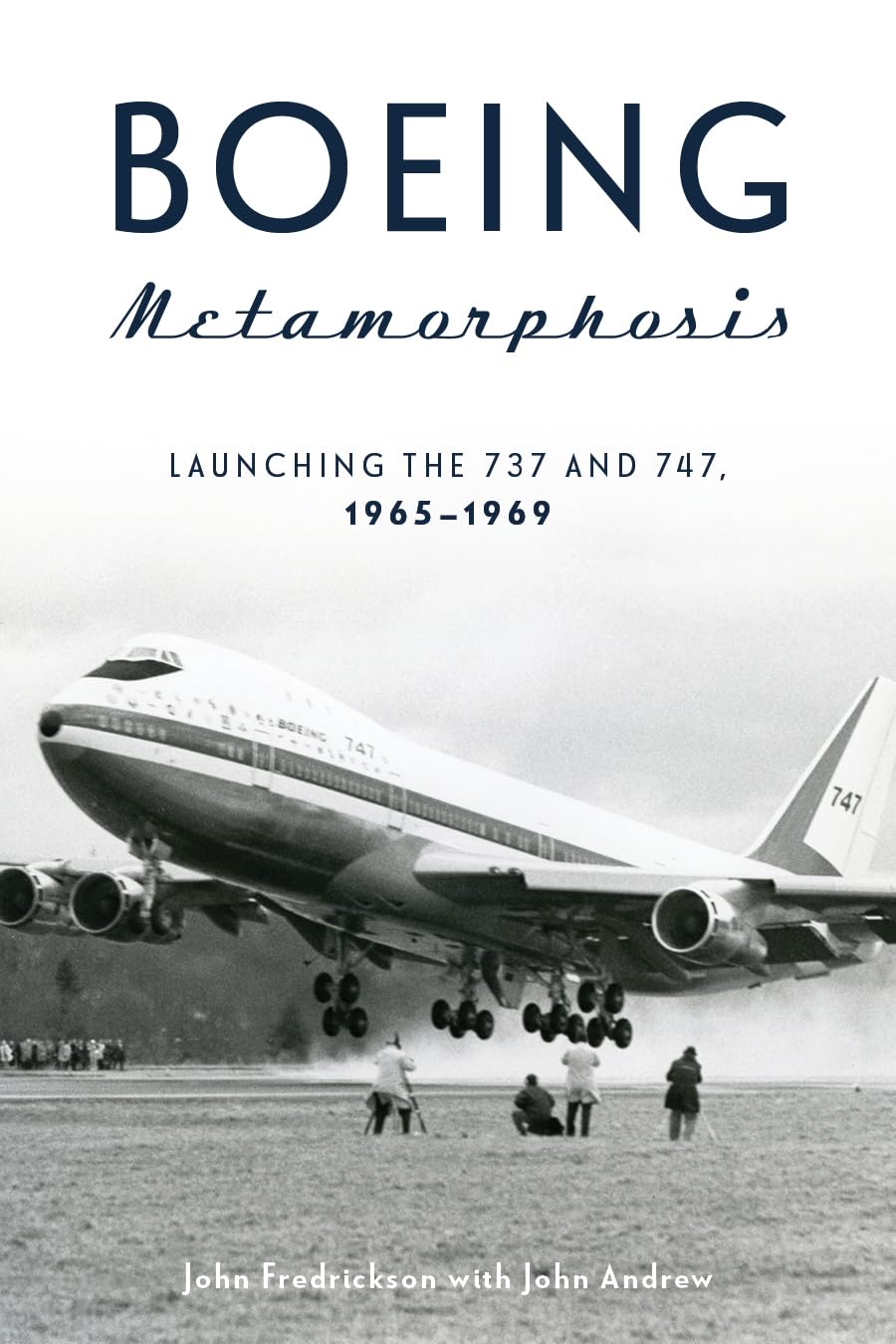 Boeing Metamorphosis: Launching the 737 and 747, 1965–1969: Fredrickson ...