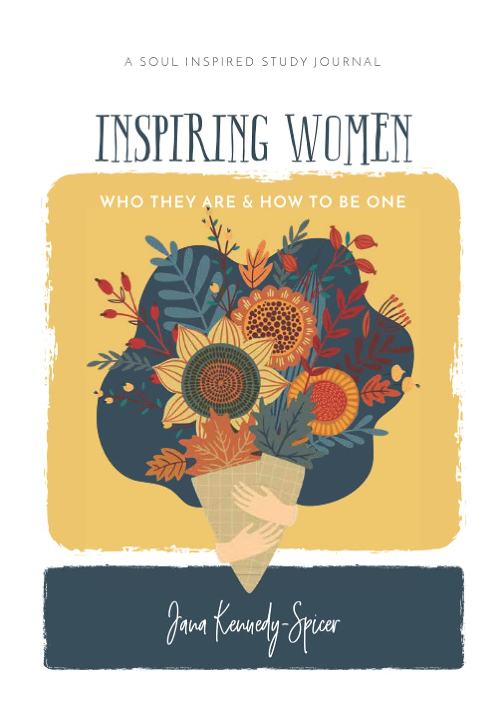 Inspiring Women: Who They Are and How To Be One: Kennedy-Spicer, Jana ...