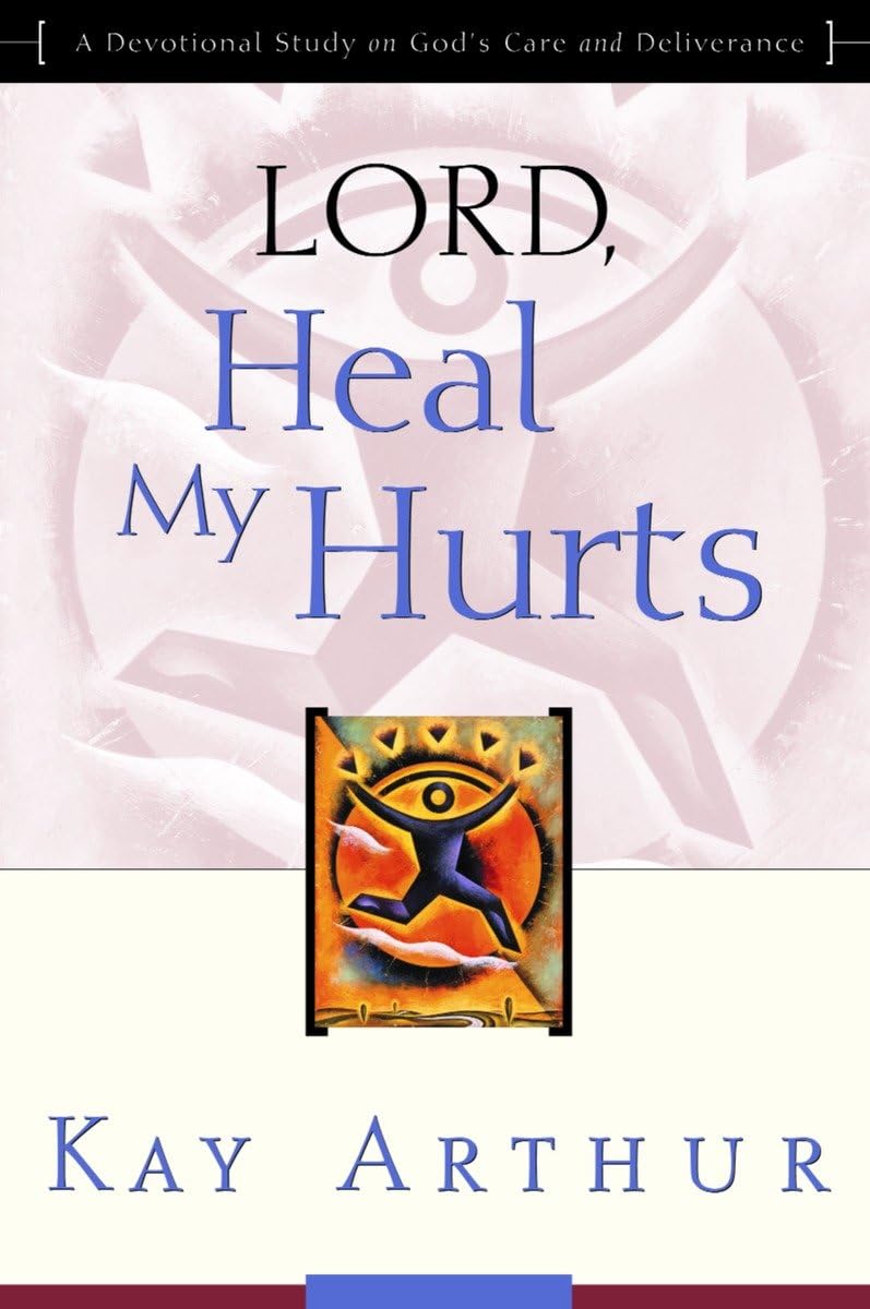 Lord, Heal My Hurts: A Devotional Study on God's Care and Deliverance ...