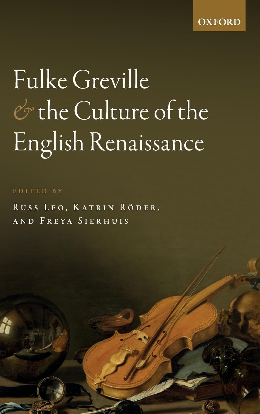 Fulke Greville and the Culture of the English Renaissance: Leo, Russ ...