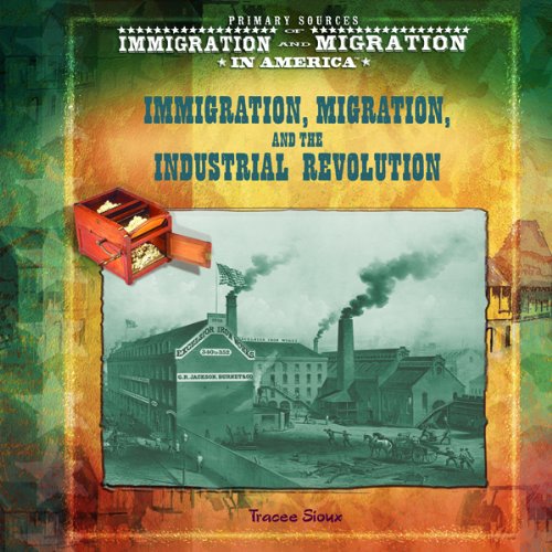Immigration, Migration, and the Industrial Revolution (Primary Sources ...