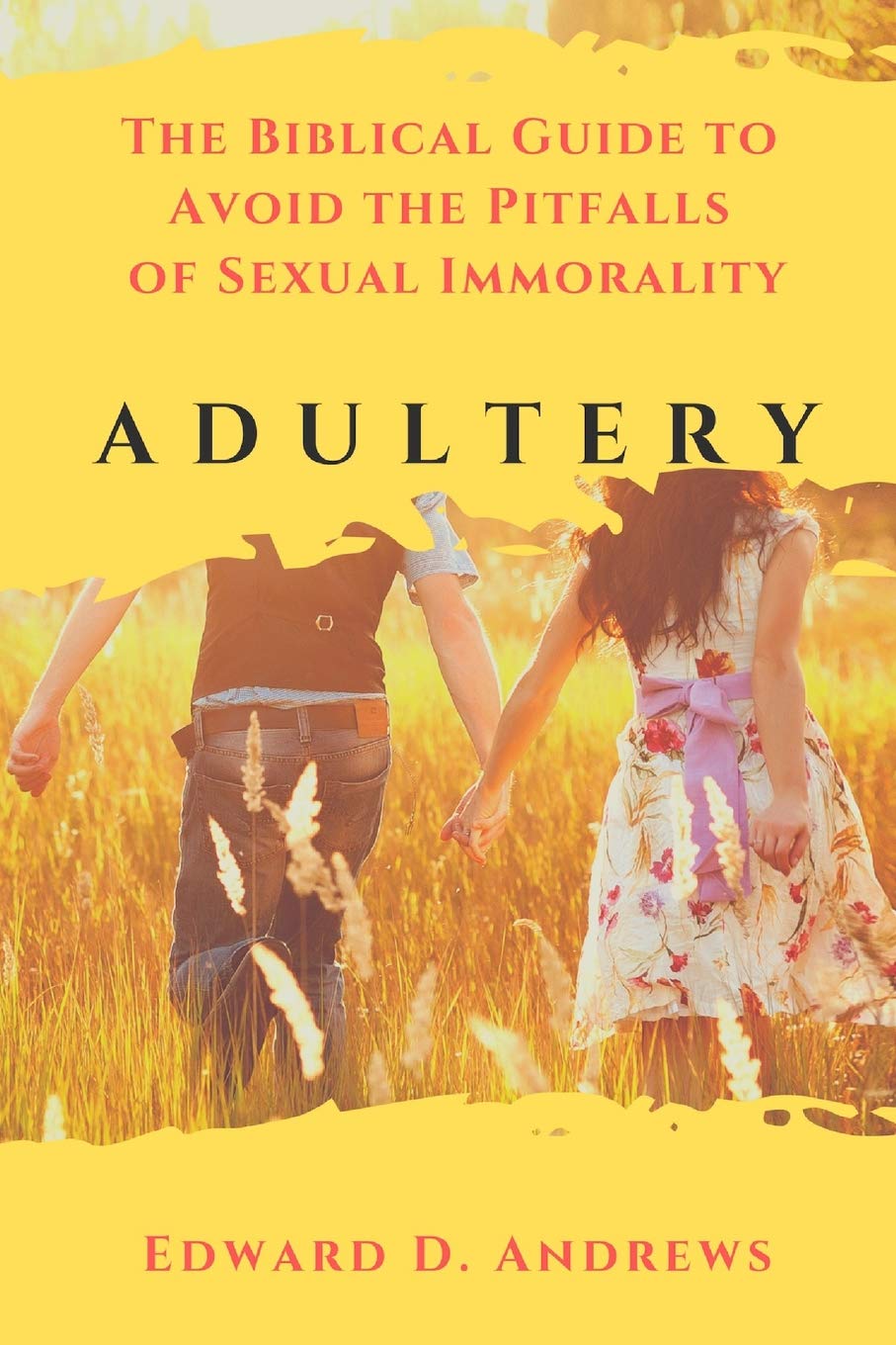 ADULTERY: The Biblical Guide to Avoid the Pitfalls of Sexual Immorality ...