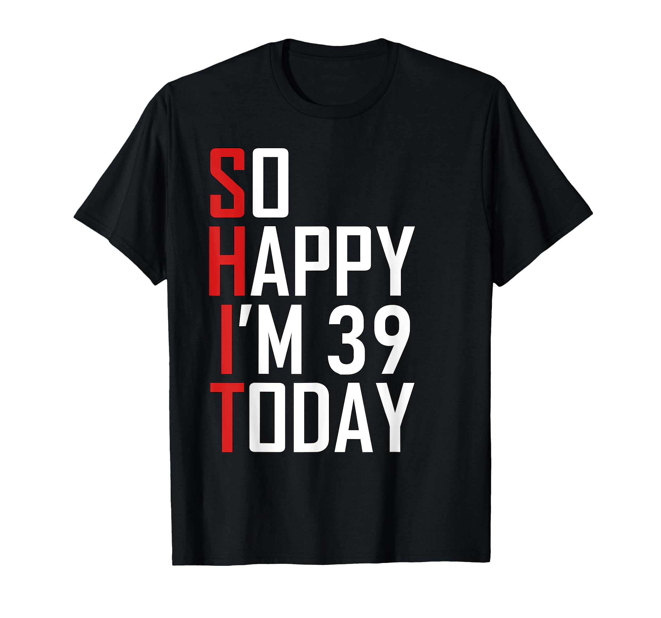 Amazon.com: Funny 39th Birthday 39 Years Old So Happy I'm 39 T-Shirt ...
