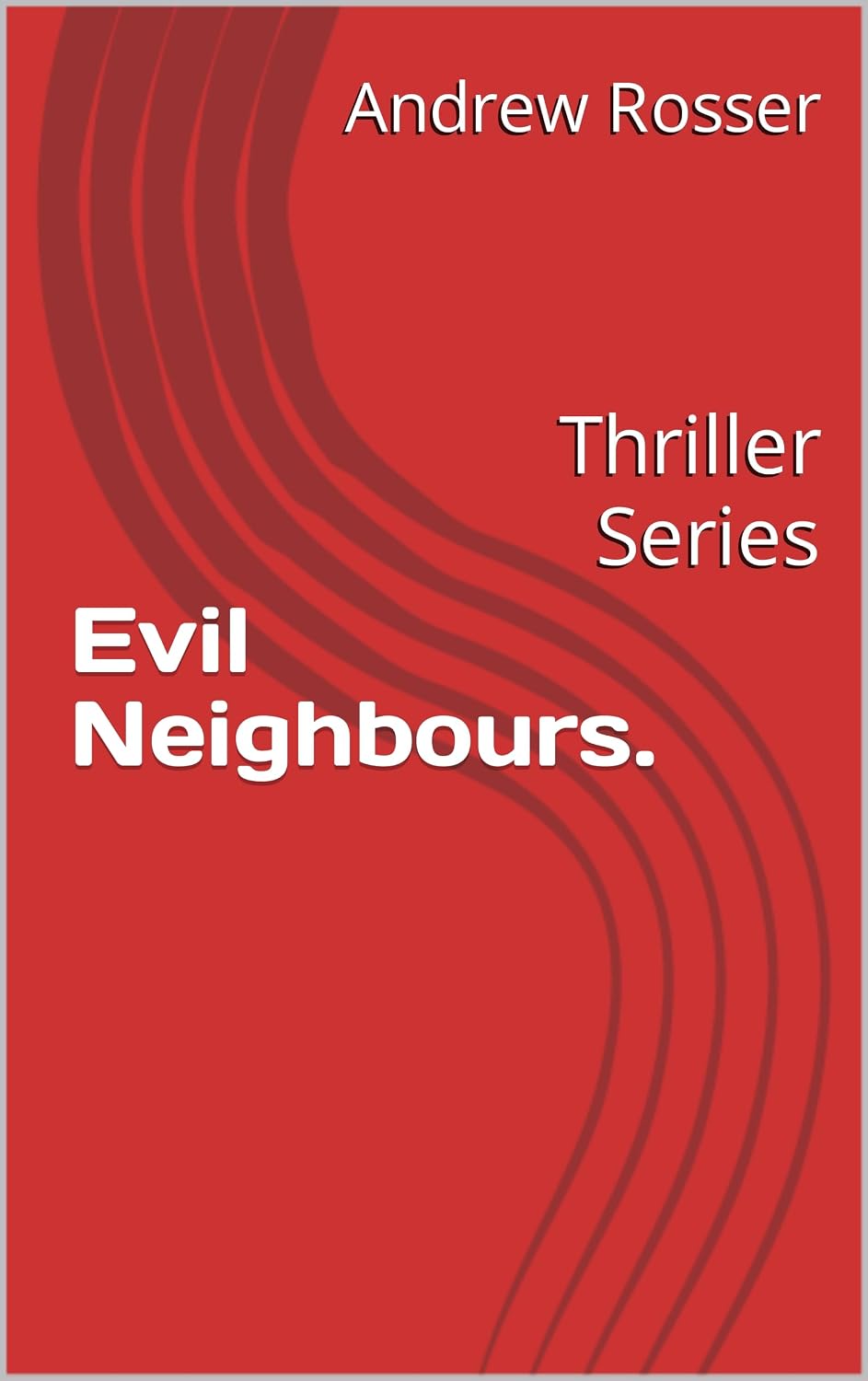 Evil Neighbours: Thriller Series (Thriller Series by Andrew Rosser ...