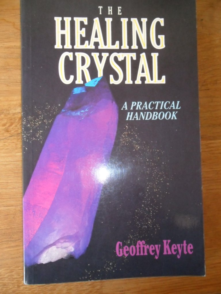 The Healing Crystal: A Practical Handbook: Keyte, Geoffrey ...