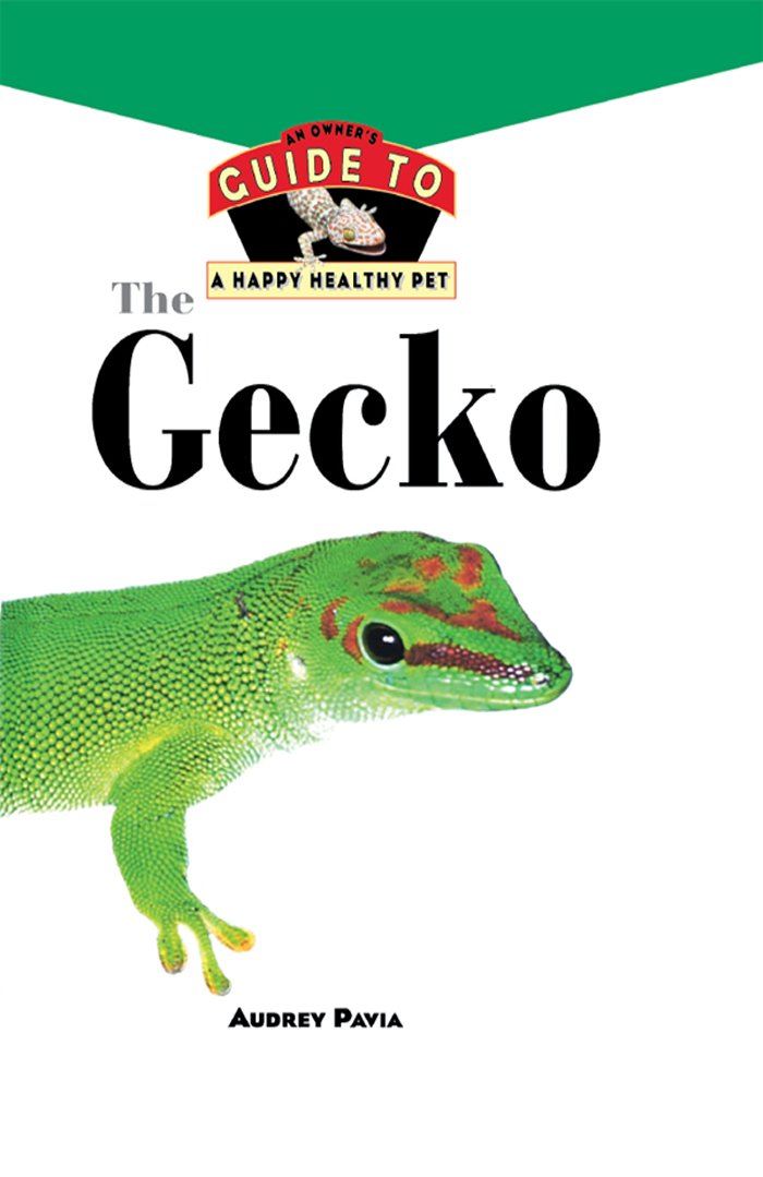 The Gecko: An Owner's Guide to a Happy Healthy Pet (Your Happy Healthy ...