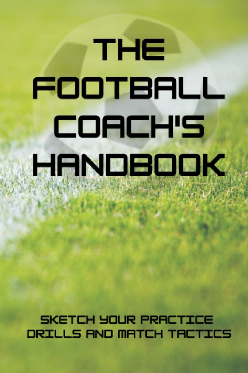 The Football Coach's Handbook: Sketch your practice drills and match ...