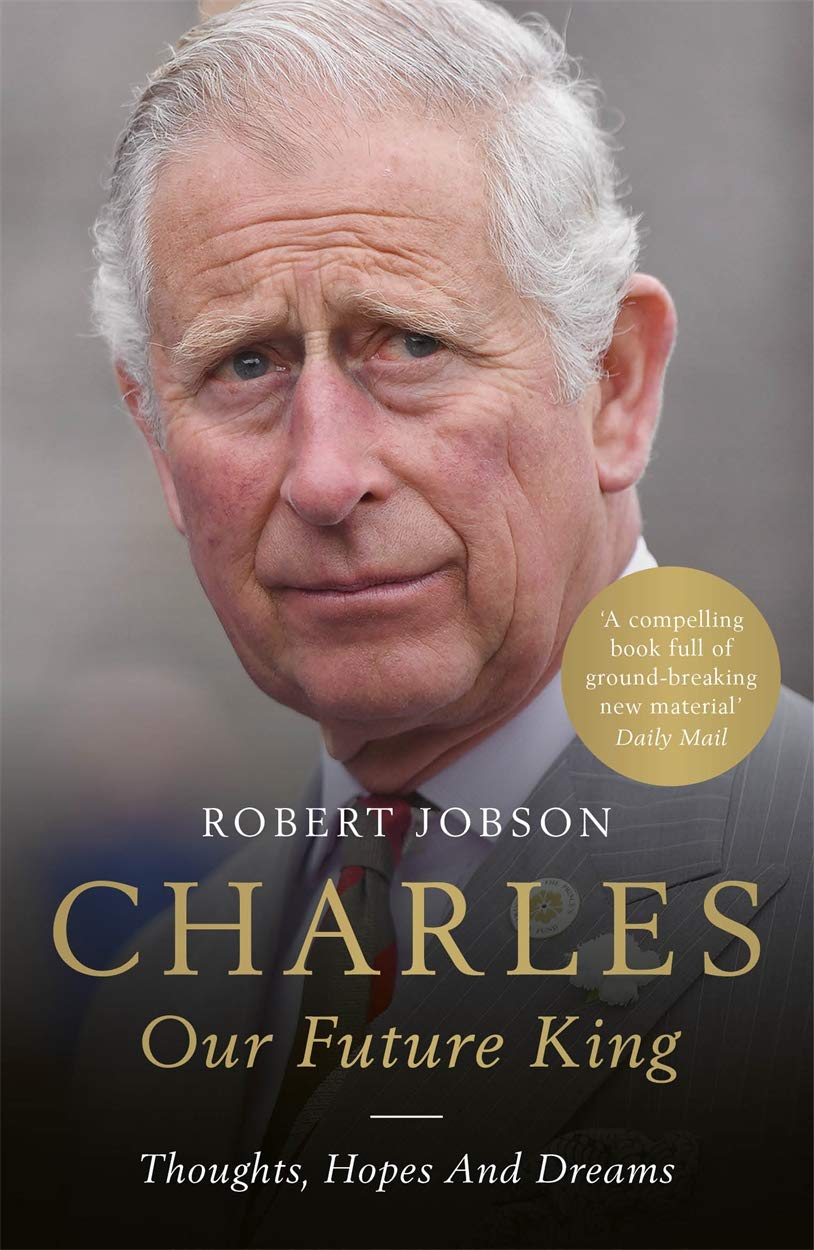 Charles: Our Future King: Amazon.co.uk: Jobson, Robert: 9781789461626 ...