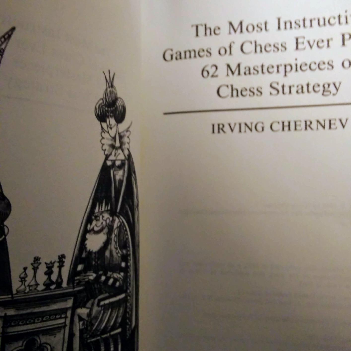 The Most Instructive Games of Chess Ever Played: 62 Masterpieces of Chess Strategy: Chernev ...