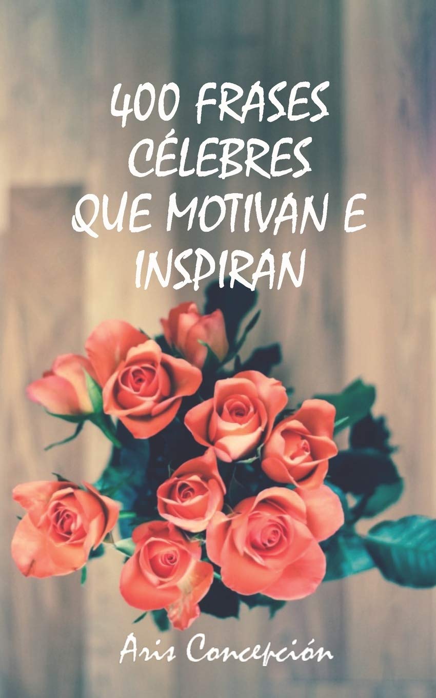 Buy 400 Frases Célebres que Motivan e Inspiran: Frases para iniciar un ...