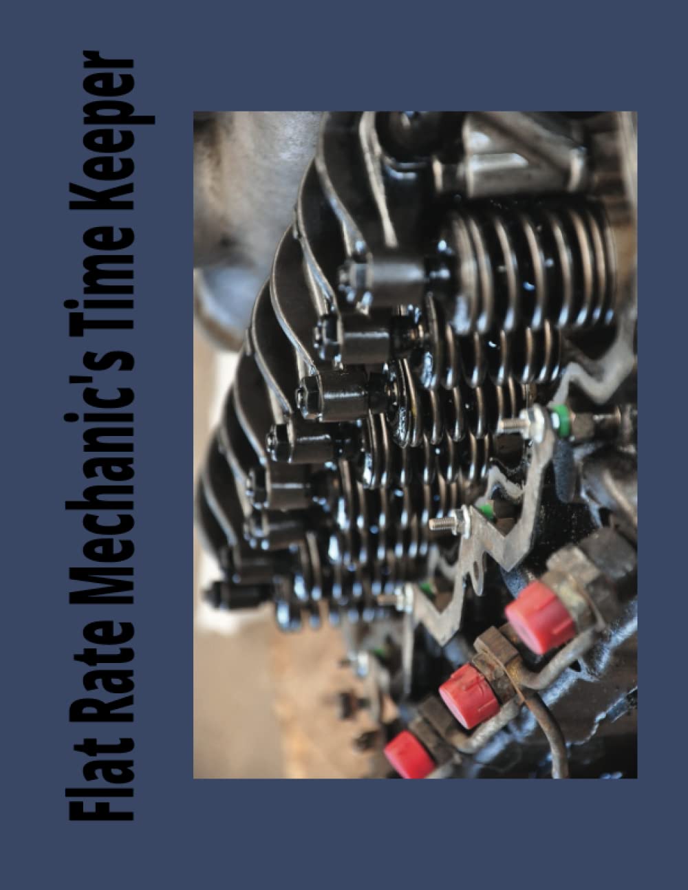 Flat Rate Mechanic's Time Keeper: Automotive diary log for general ...