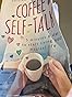 Coffee Self-Talk: 5 Minutes a Day to Start Living Your Magical Life ...