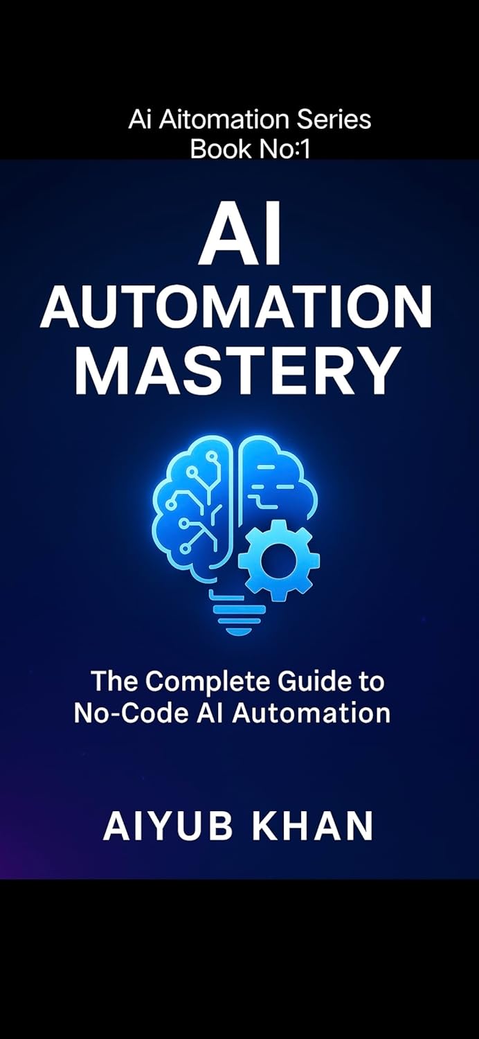 AI Automation Mastery (Series Book No1): The Complete Guide to No-Code ...