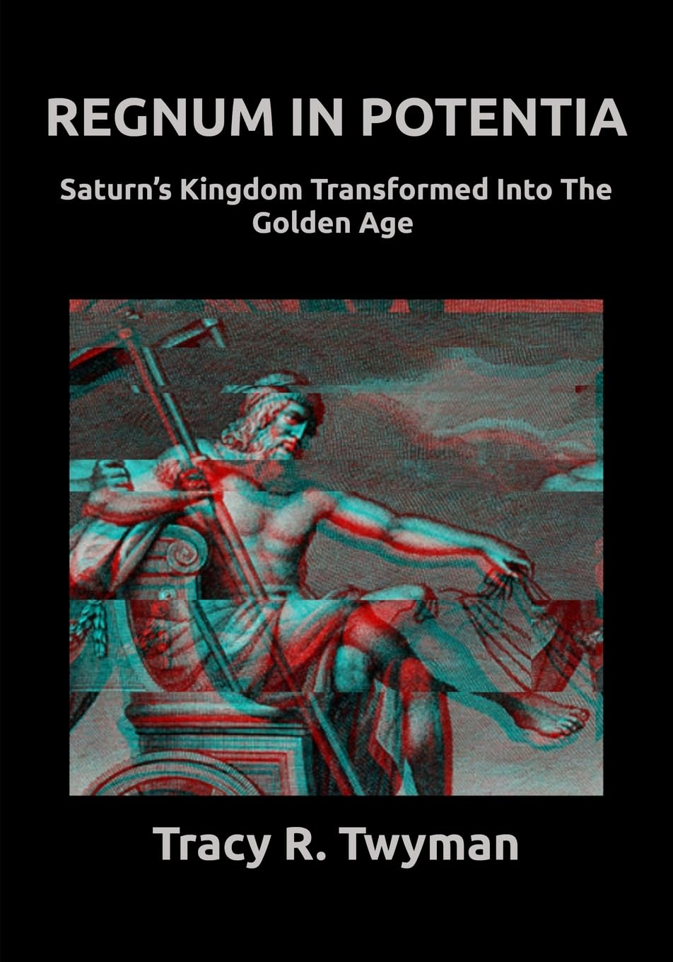 Amazon.com: Regnum in Potentia: Saturn’s Kingdom Transformed Into the Golden Age (Tracy R ...
