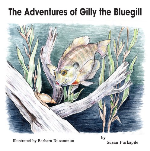 The Adventures of Gilly the Bluegill: Susan Purkapile, Barbara Ducommun ...