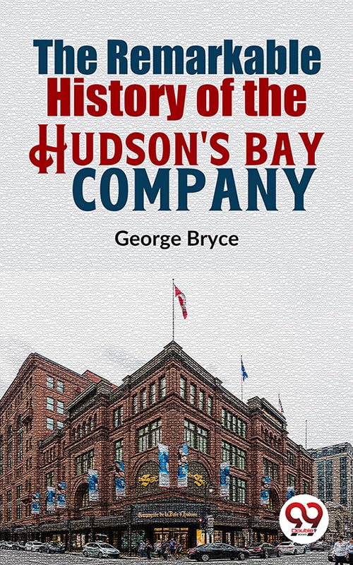 Amazon.com: The Remarkable History Of The Hudson'S Bay Company eBook ...