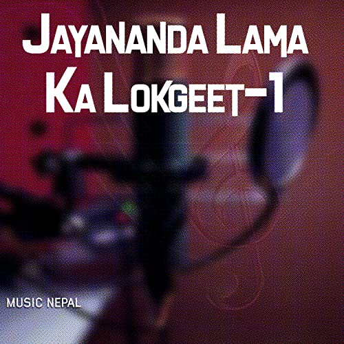 Jayananda Lama Ka Lokgeet-1 by Jayananda Lama & Meera Rana & Gautamraj ...