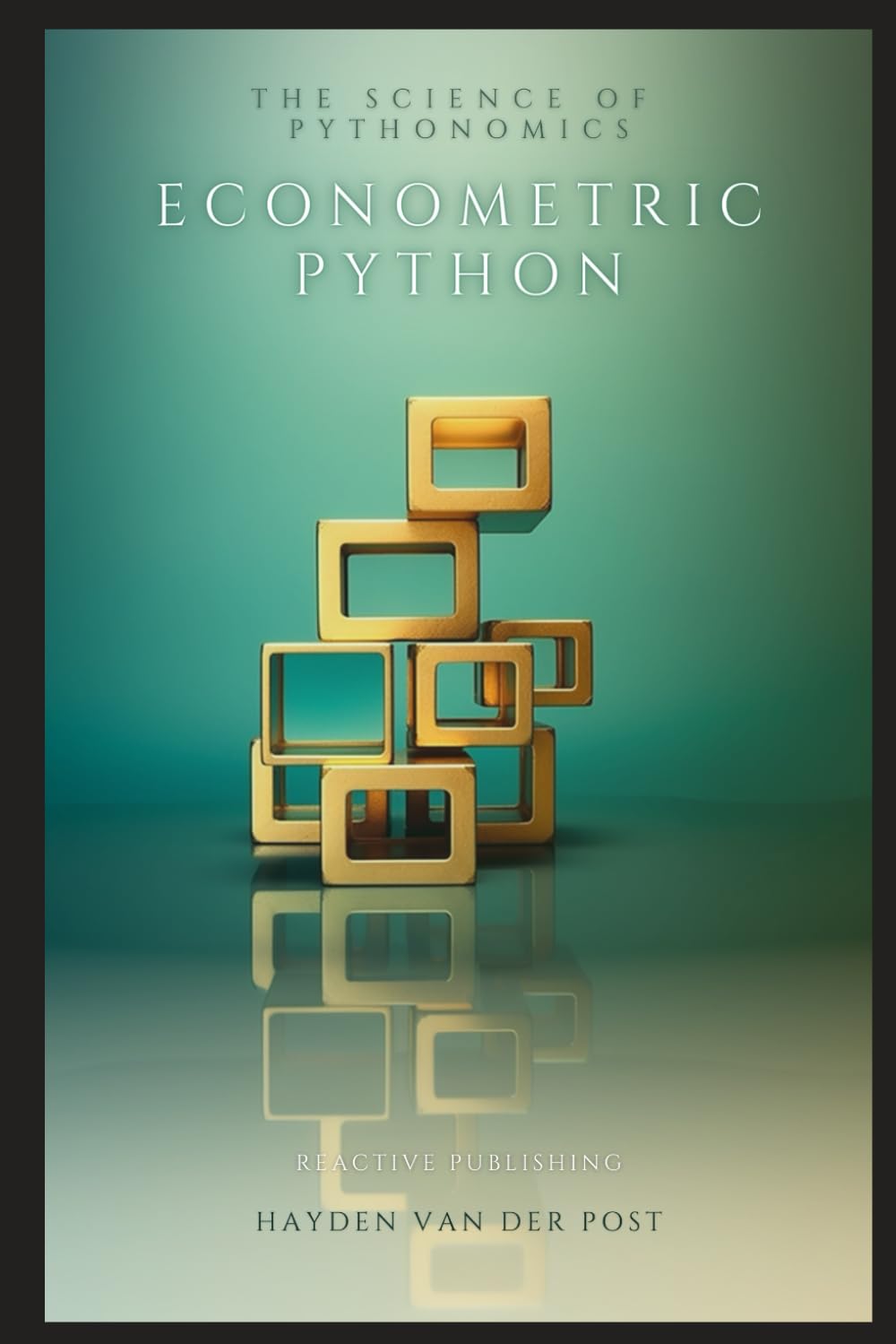 Econometric Python: Harnessing Data Science for Economic Analysis: The Science of Pythonomics in ...