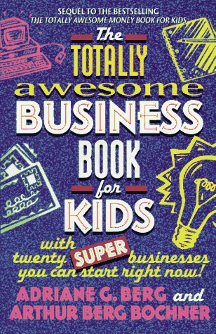 The Totally Awesome Business Book for Kids: With Twenty Super ...