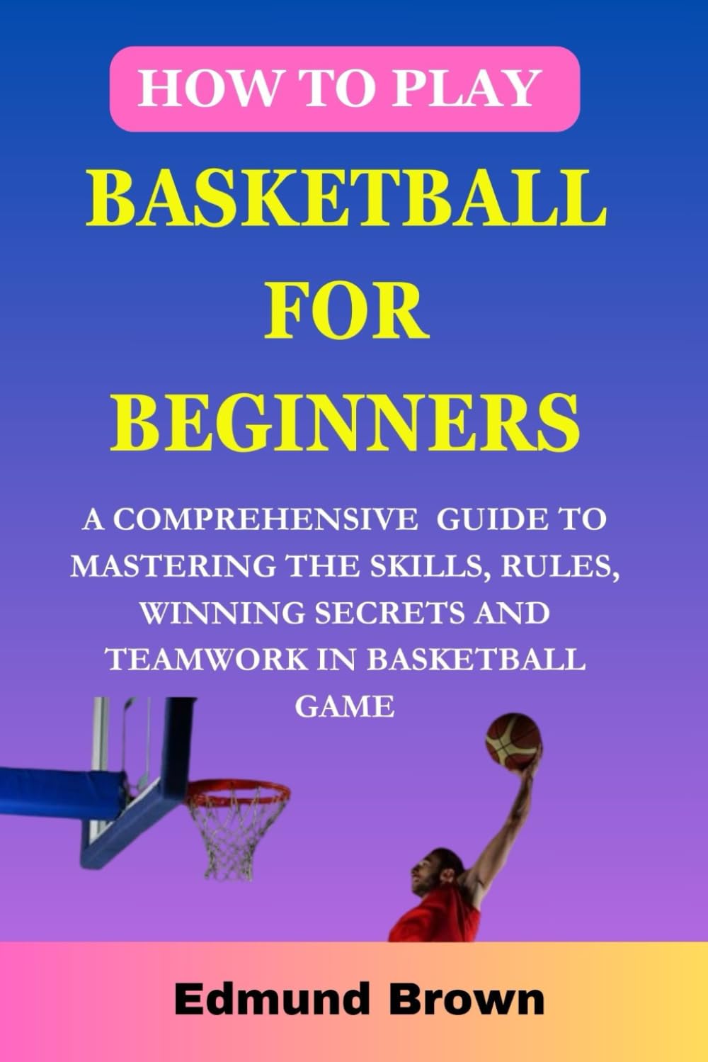 How to play basketball for beginners: A Comprehensive Guide To ...
