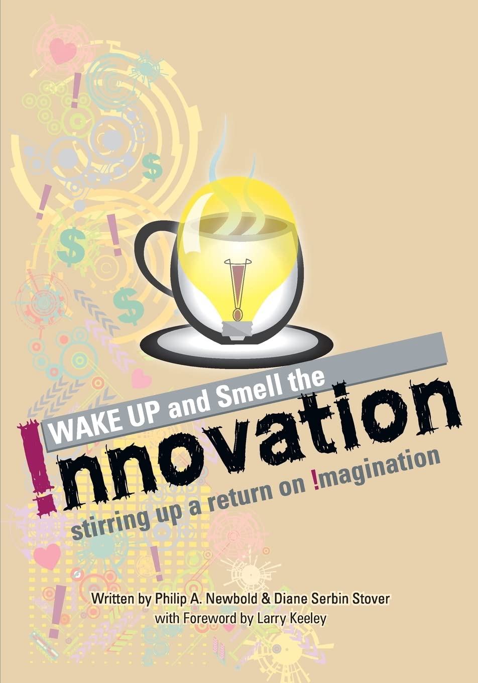 Wake Up and Smell the Innovation!: Newbold, Philip A., Stover, Diane ...