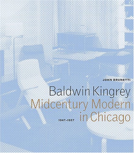 Baldwin Kingrey: Midcentury Modern in Chicago, 1947-1957: John Brunetti ...