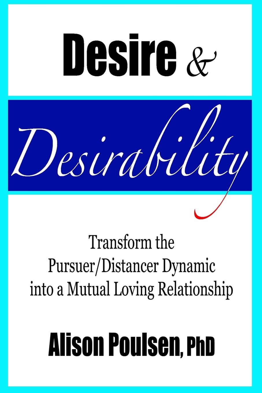 Desire & Desirability: Transform the Pursuer/Distancer Dynamic into a ...