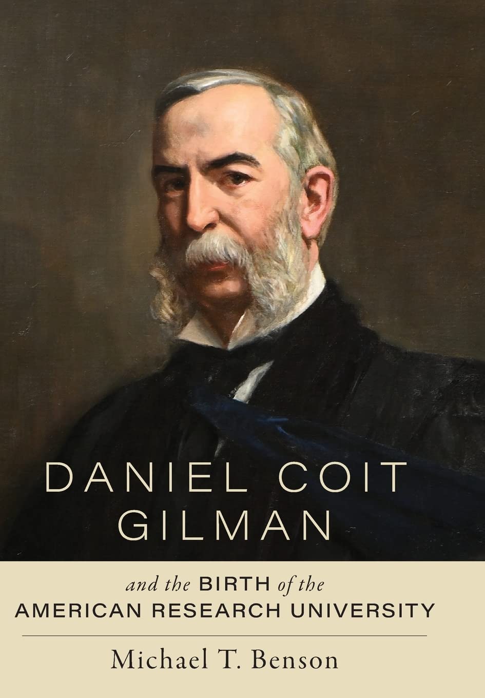 Daniel Coit Gilman and the Birth of the American Research University ...
