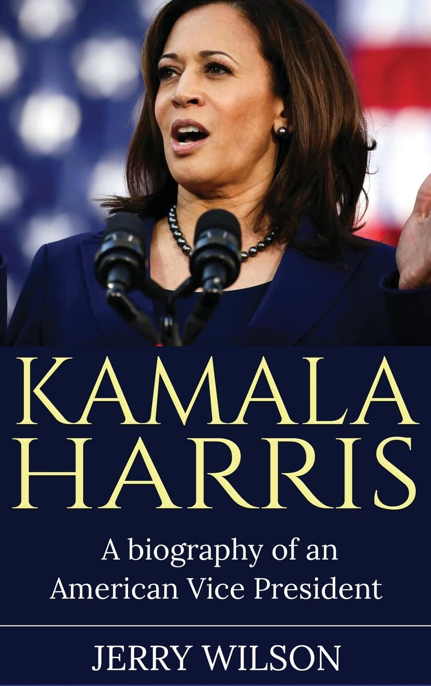 Kamala Harris: A Biography of an American Vice President: Wilson, Jerry ...