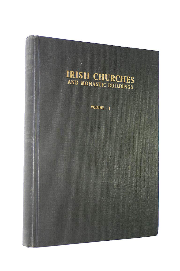 Irish Churches and Monastic Buildings I: The First Phases and the ...