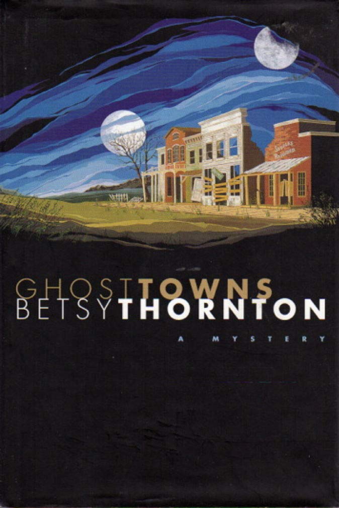 Ghost Towns: Thornton, Betsy: 9780312280413: Amazon.com: Books