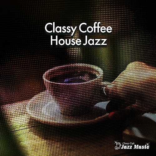 Amazon.com: Classy Coffee House Jazz : Classy Cafe Jazz Music: Digital ...