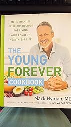 The Young Forever Cookbook: More than 100 Delicious Recipes for Living ...