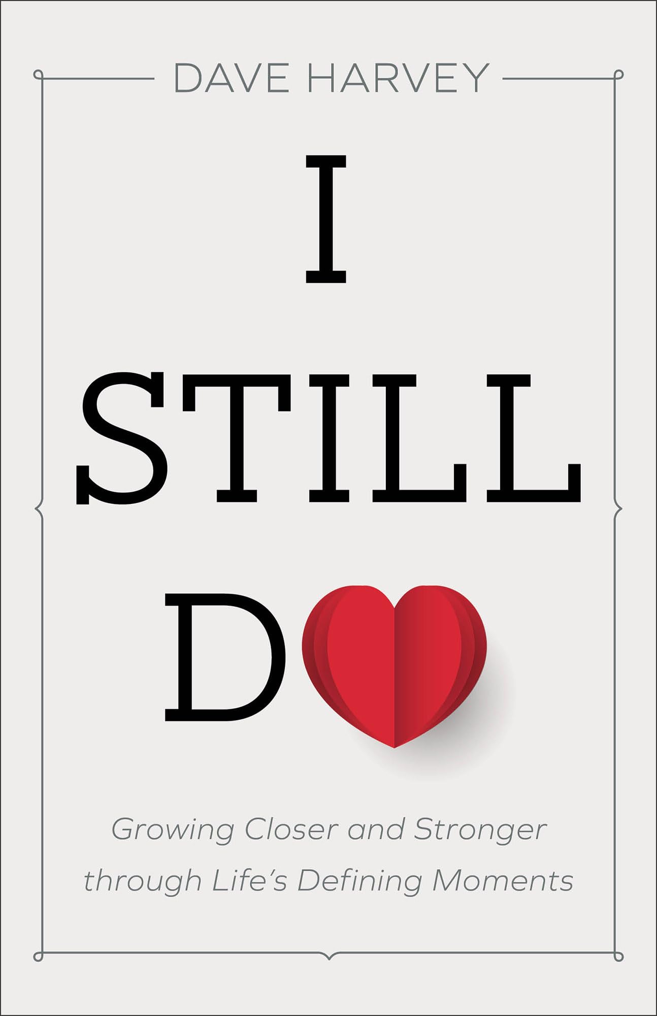 I Still Do: Growing Closer and Stronger through Life's Defining Moments ...